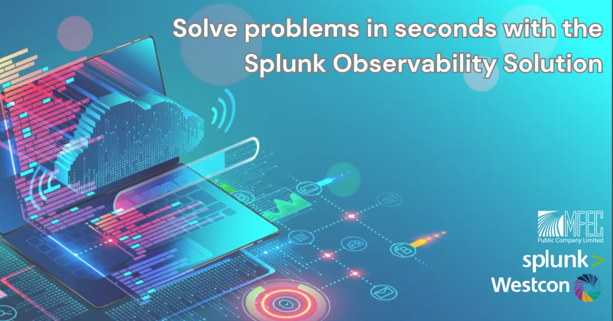 เข้าใจปัญหา แก้ไขตรงจุด อย่างรวดเร็วและชาญฉลาดด้วย Splunk Observability (O11Y) – TechTalkThai