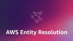 AWS ประกาศเปิดตัว AWS Entity Resolution บริการวิเคราะห์และเชื่อมโยงข้อมูลด้วย Machine Learning ...