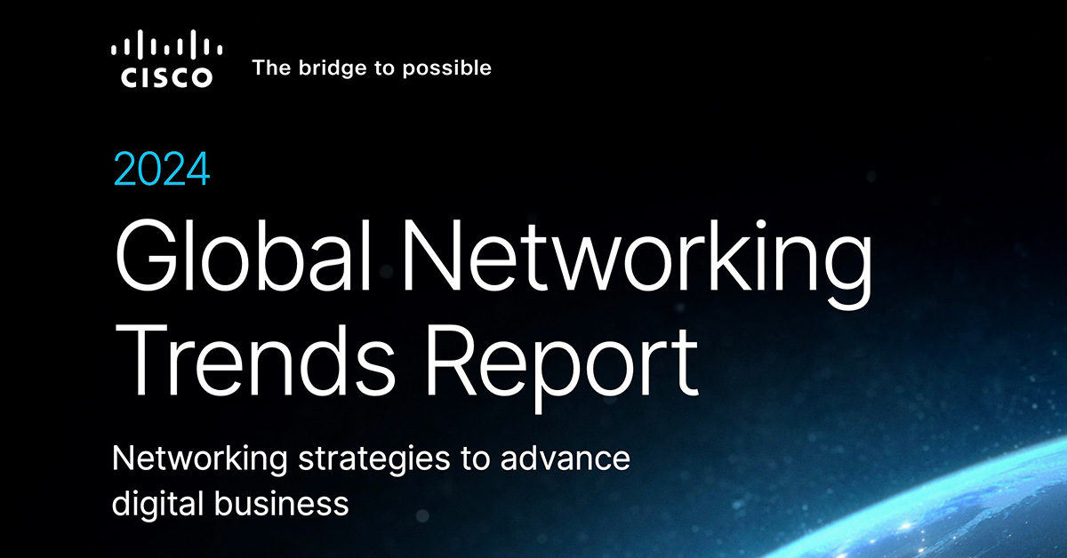 ดาวน์โหลดฟรี 2024 Global Networking Trends Report จาก Cisco – TechTalkThai